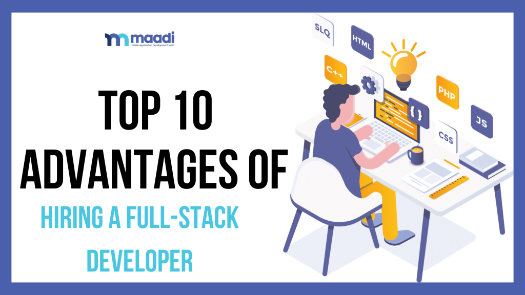 Top 10 Advantages of Hiring a Full-Stack Developer - MAADI